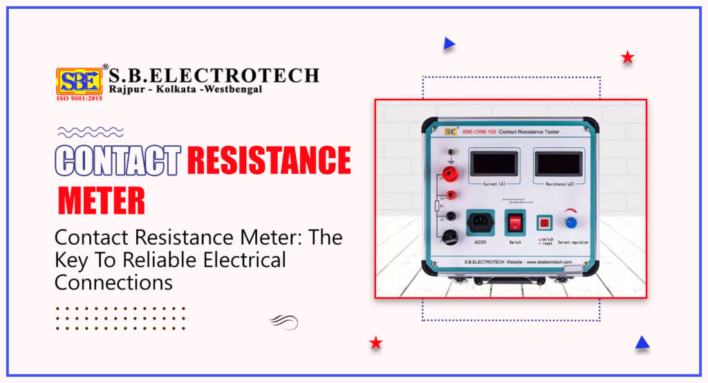 Importance of Contact Resistance Meters for Reliable Connections
